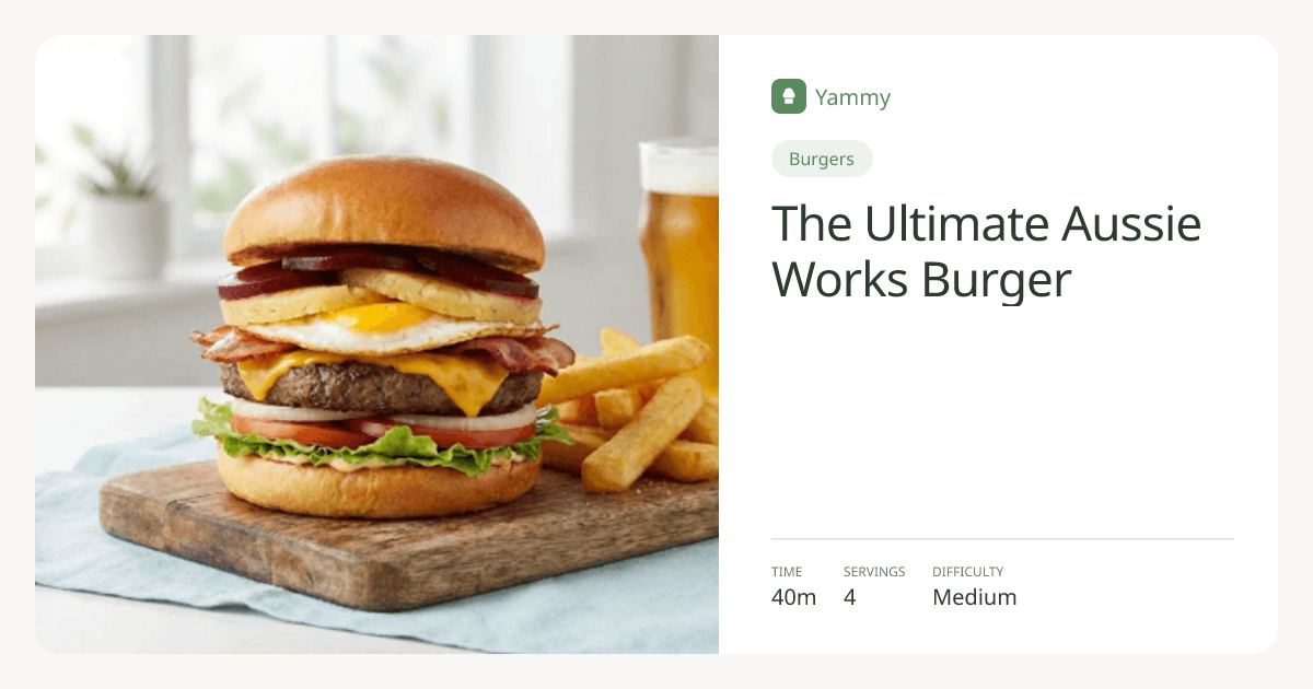 The Ultimate Aussie Works Burger | Yammy